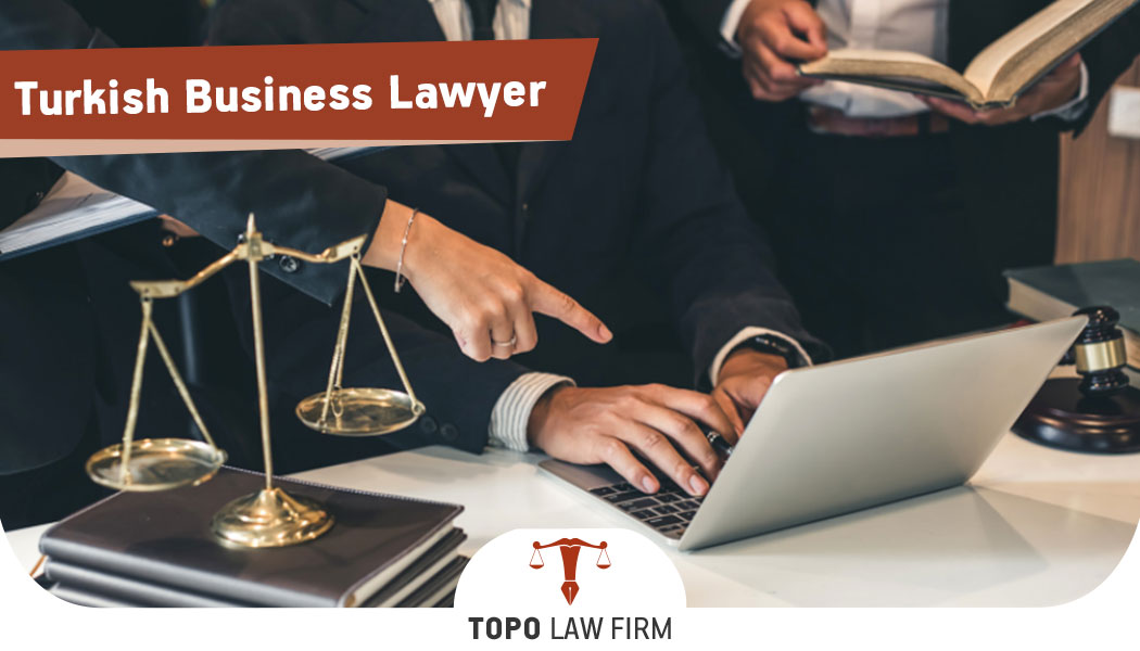 Turkish Business Lawyer | Topo Law Firm Istanbul
